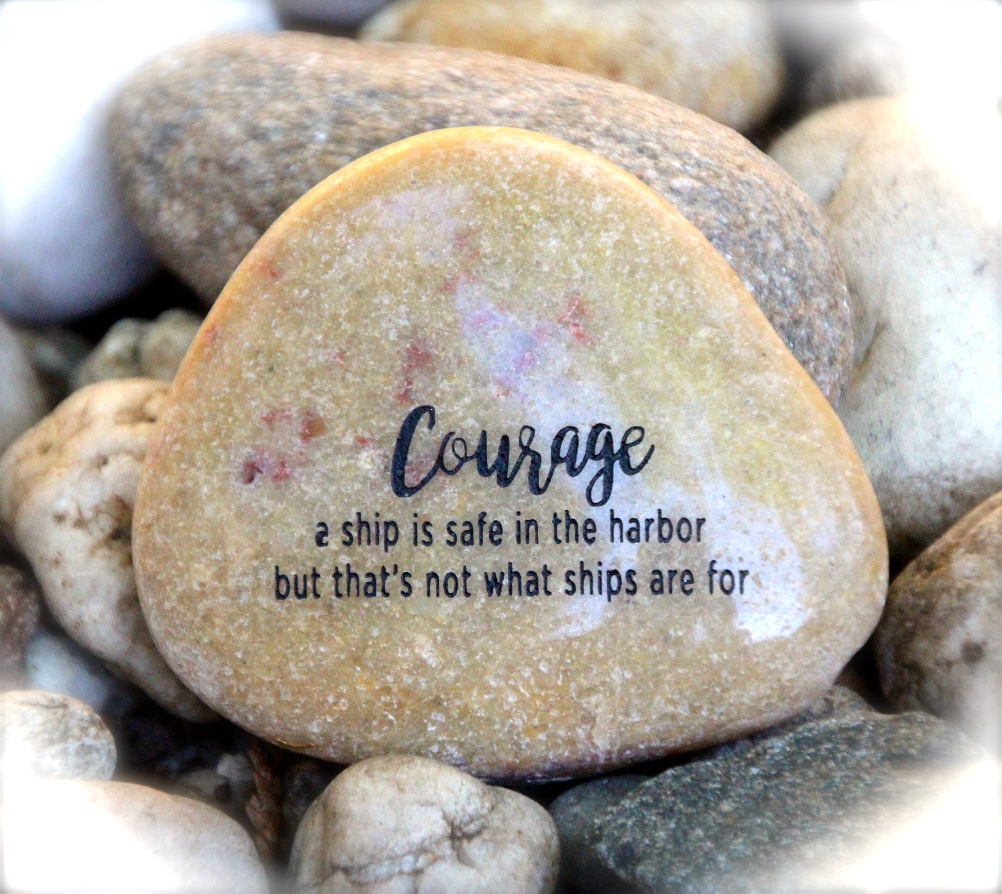 Courage, A Ship Is Safe In The Harbor But That's Not What Ships Are Fo